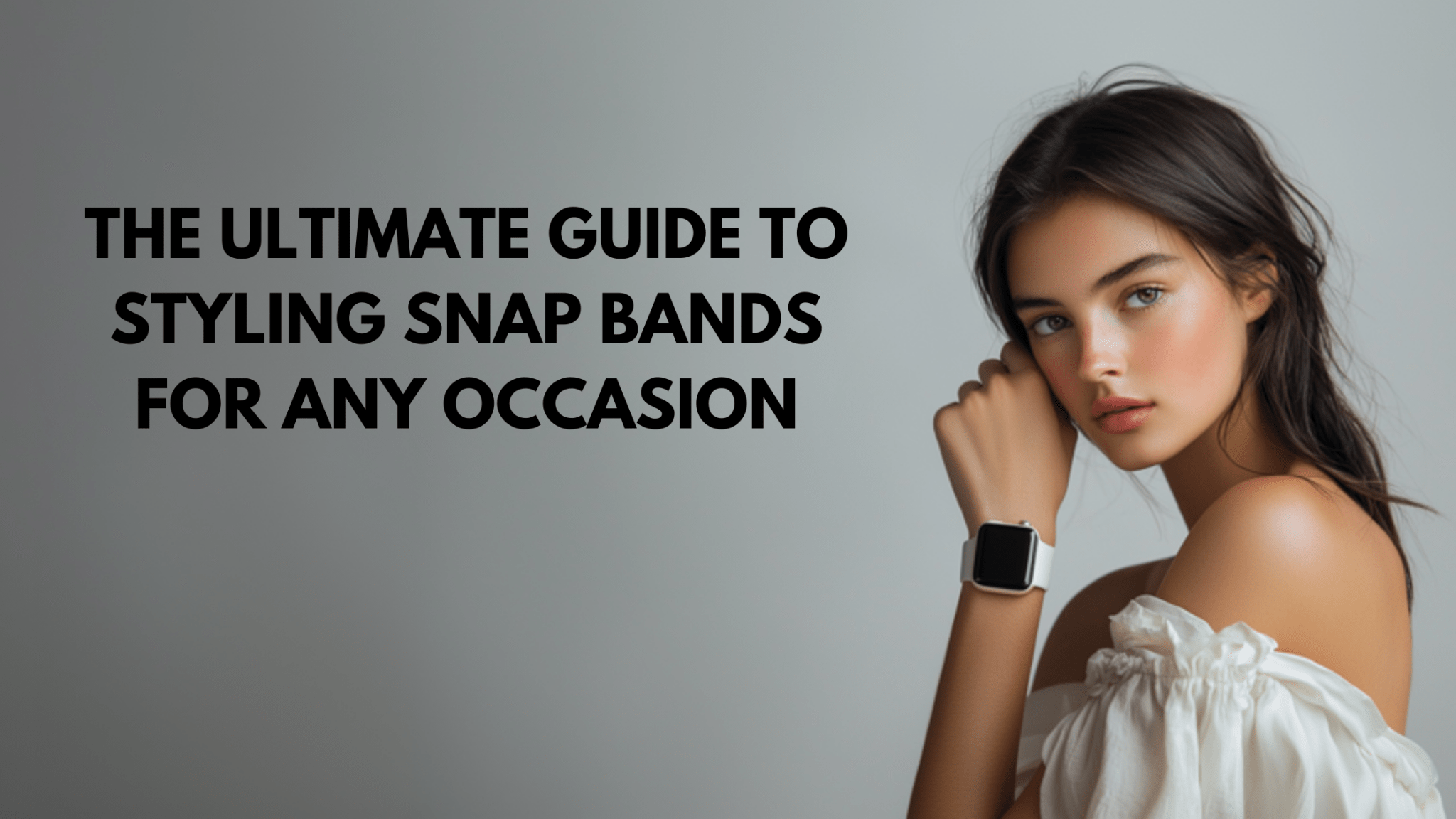 The Ultimate Guide to Styling Snap Bands for Any Occasion